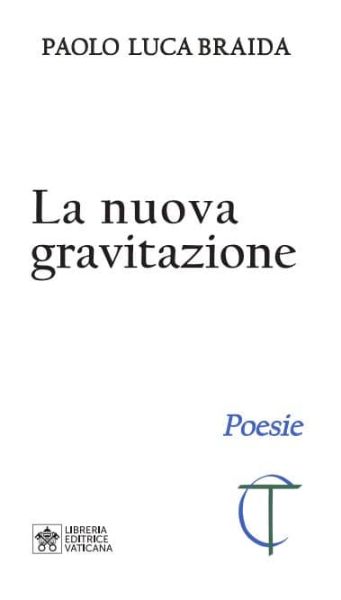 La Nuova Gravitazione Poesie Paolo Luca Braida | Vaticanum.com